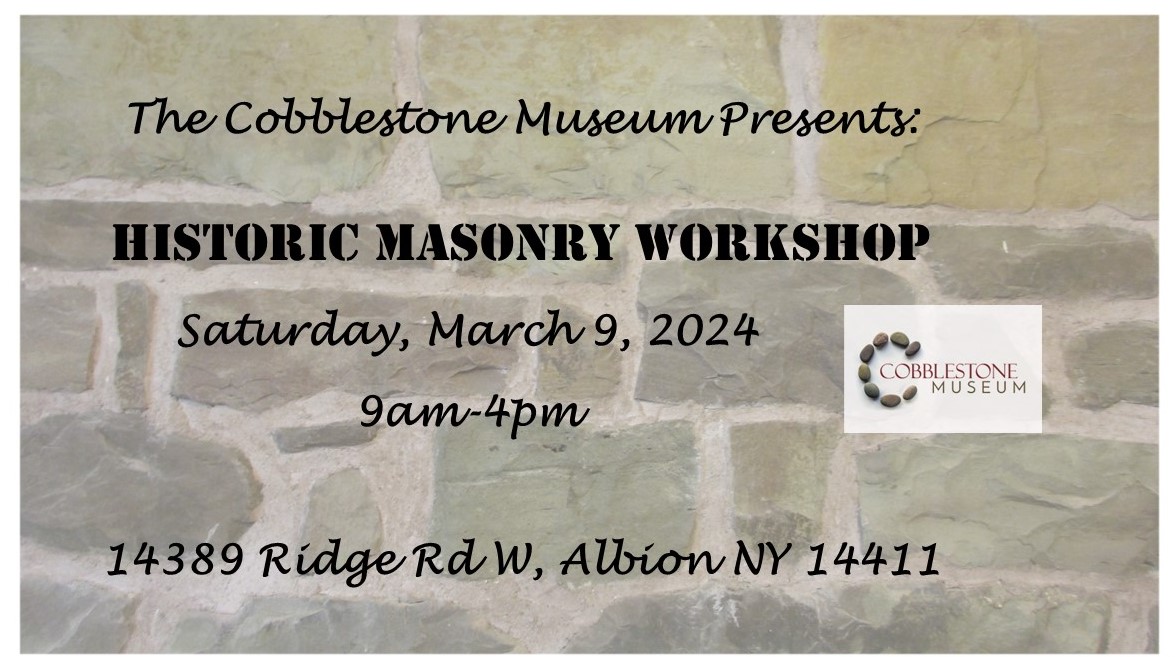 The Cobblestone Museum – Historic Masonry Workshop – Sat. March 9